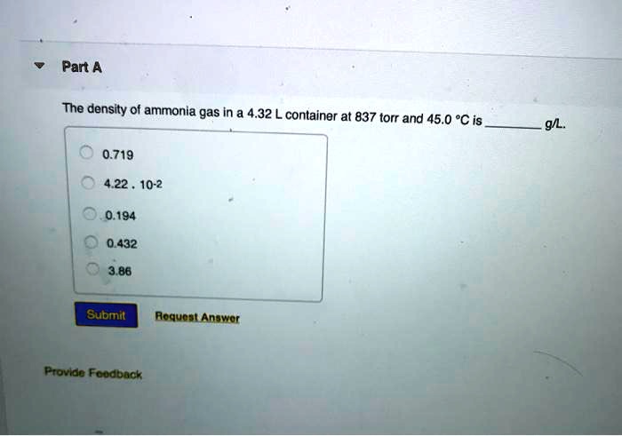 SOLVED: Part A The ' density of ammonia gas in a 4.32 container at 837 ...