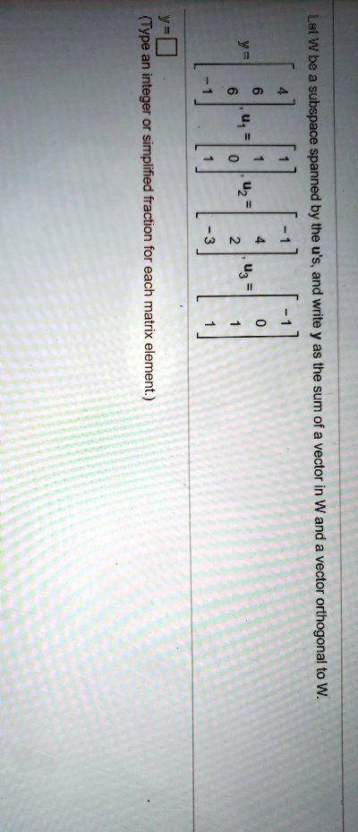 VIDEO solution: 3 an integer simplified fraction each matrix element ... VIDEO solution: 3 an integer simplified fraction each matrix element ...