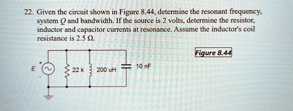 22 Given The Circuit Shown In Figure 844 Determine The Resonant Frequency System Q And Bandwidth