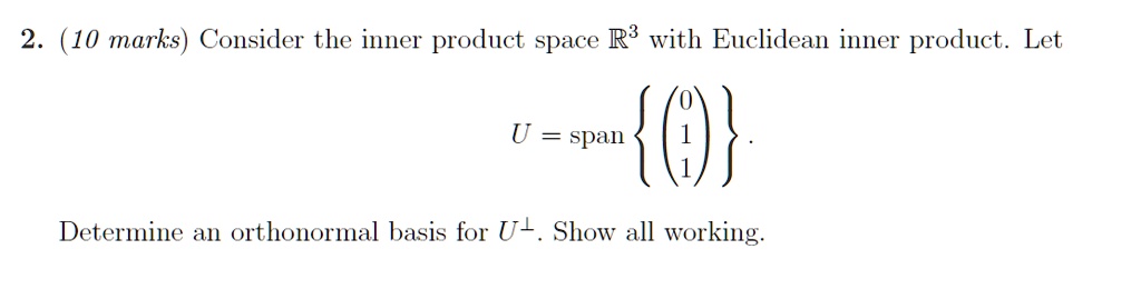 SOLVED: 2. (10 marks) Consider the inner product space R3 with Euclidean inner product. Let U ...