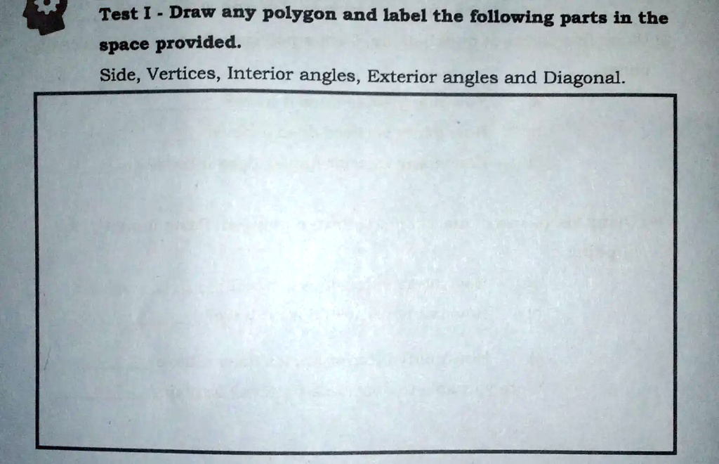 SOLVED: Test I Draw any polygon and label the following parts in the ...