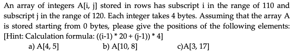An Array Of Integers A I J Stored In Rows Has Subscript I In The Range Of 110 And Subscript J