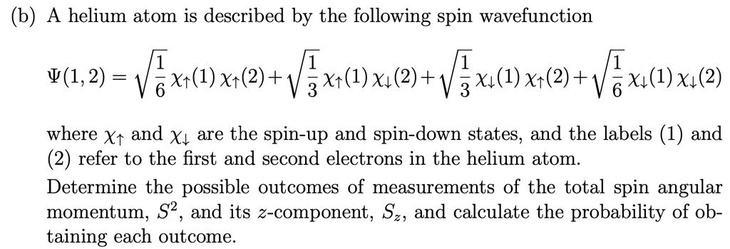 SOLVED: (b) A helium atom is described by the following spin ...
