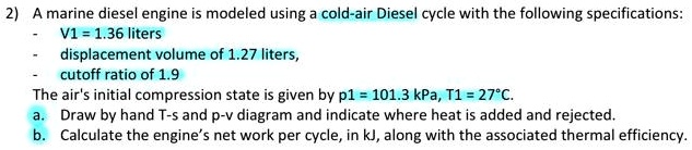 SOLVED: 2) A marine diesel engine is modeled using a cold-air Diesel ...