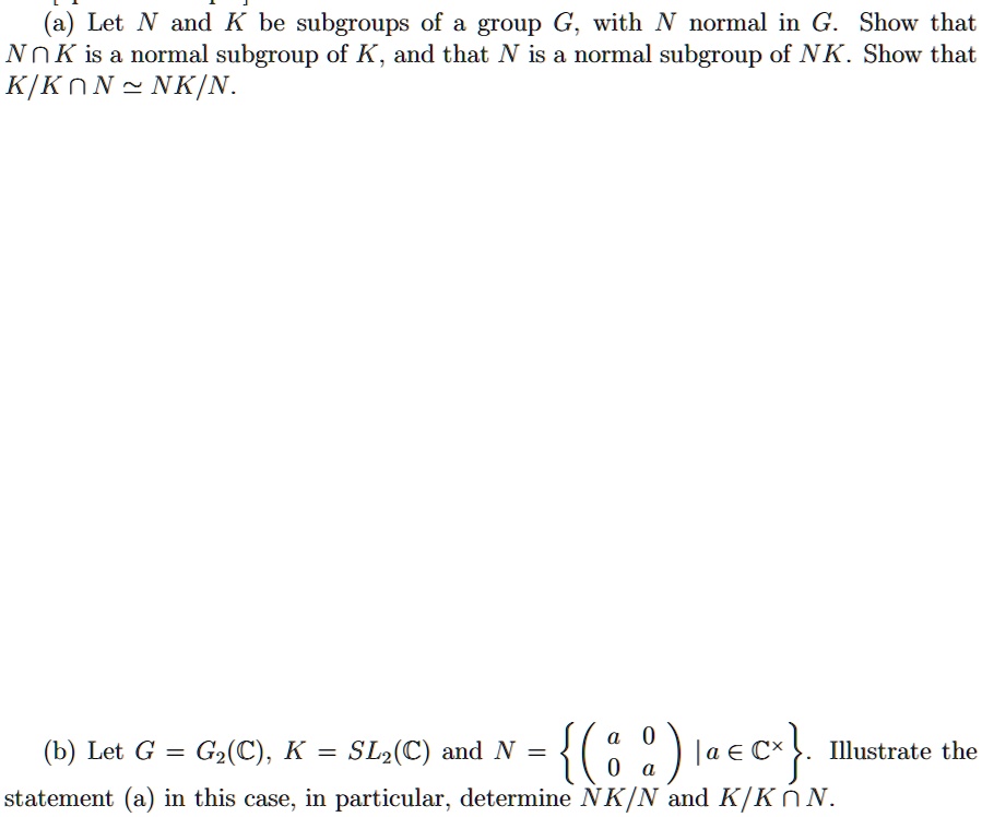 SOLVED: Let Nand K be subgroups of group G; with N normal in G Show ...