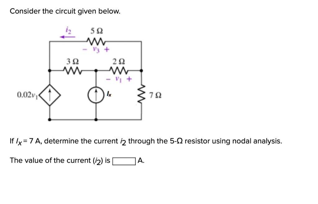 SOLVED: Consider the circuit given below. i2 59 MW V3 39 29 WW WW 0.02 If Ix= 7 A, determine the ...