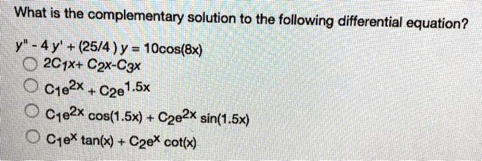 SOLVED: What is the complementary solution to the following ...
