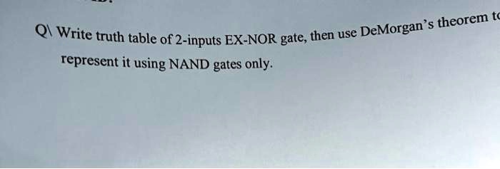 SOLVED: Theorem Q1: Write the truth table, then use DeMorgan's theorem to represent a 2-input EX ...
