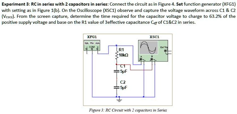 Experiment 3: RC in series with 2 capacitors in series: Connect the circuit as in Figure 4. Set ...