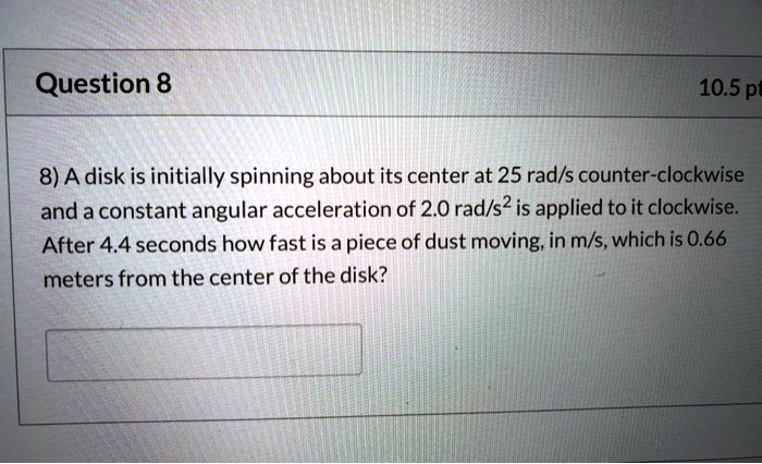 SOLVED:Question 8 10.5 pl 8) A disk is initially spinning about its center at 25 rad/s counter ...