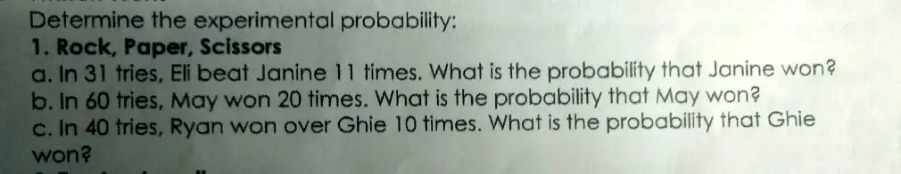 SOLVED: Determine the experimental probability: 1. Rock, Paper ...