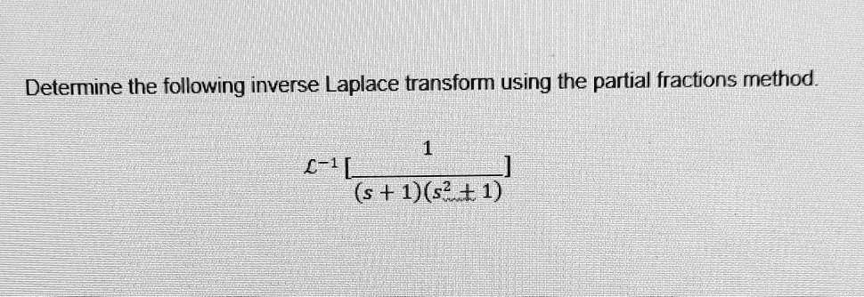 SOLVED: Determine the following inverse Laplace transform using the partial fractions method L-l ...