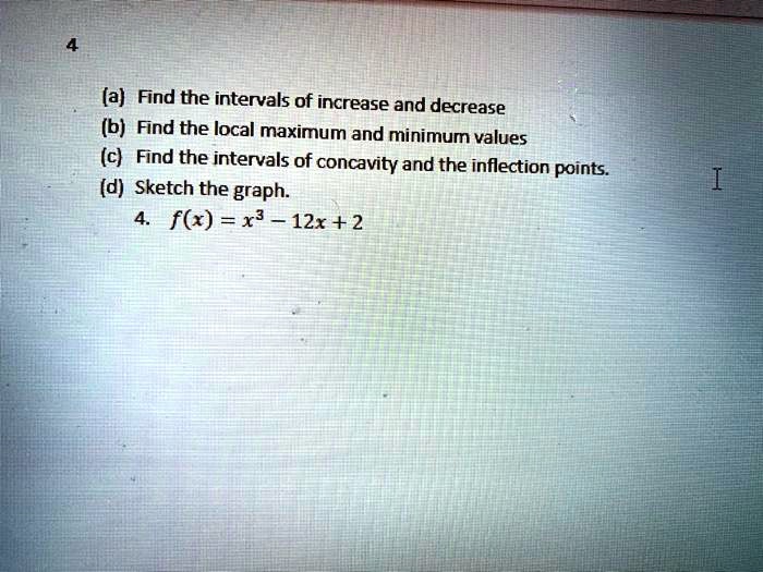a find the intervals of increase and decrease b find the local maximum and minimum values c find ...