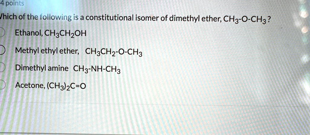 4 points which of the following is a constitutional isomer of dimethyl ether ch3 o ch3 ethanol ...
