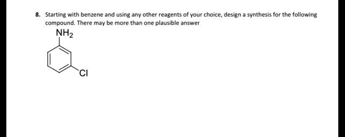 8. Starting with benzene and using any other reagents of your choice ...