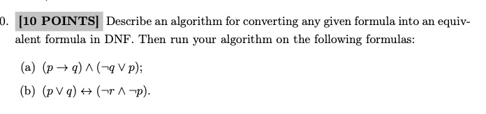 10 points describe an algorithm for converting any given formula into an equiv alent formula in ...