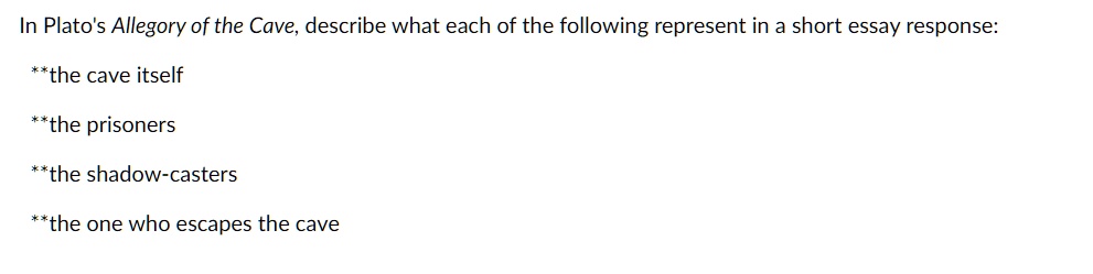 In Plato's Allegory of the Cave, describe what each of the following ...
