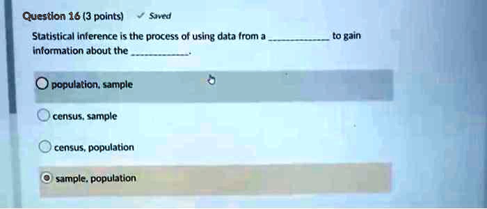 SOLVED: Statistical inference is the process of using data from a sample to gain information ...