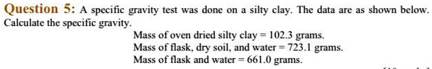 SOLVED: Question 5: A specific gravity test was done on a silty clay ...