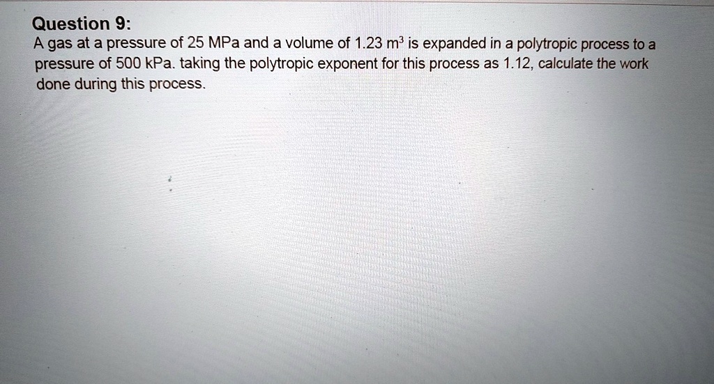 SOLVED: Question 9: A gas at a pressure of 25 MPa and a volume of 1.23 m? is expanded in a ...