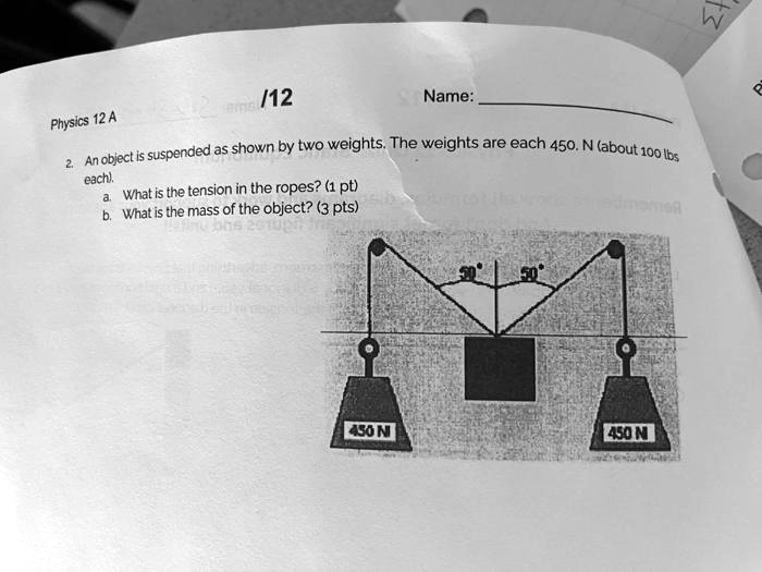 SOLVED: An object is suspended as shown by two weights. The weights are ...