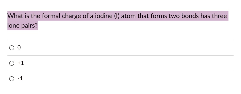 SOLVED: What is the formal charge of a iodine (I) atom that forms two ...