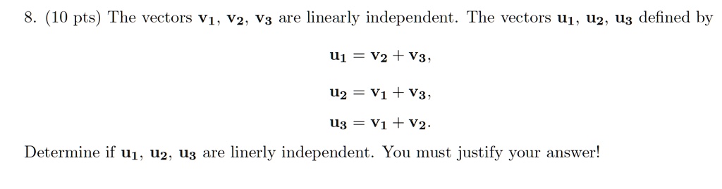 SOLVED: The vectors V1, V2, V3 are linearly independent. The vectors U1, U2, U3 defined by U1 ...