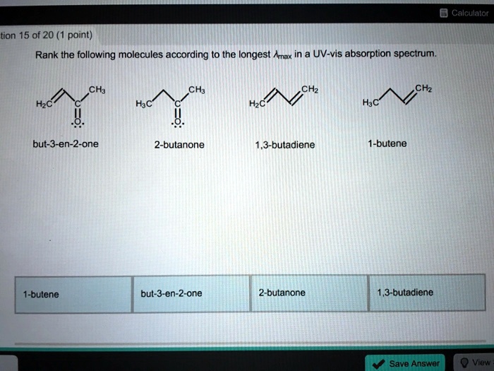 SOLVED: Calculator tion 15 of 20 (1 point) Rank the following molecules ... SOLVED: Calculator tion 15 of 20 (1 point) Rank the following molecules ...