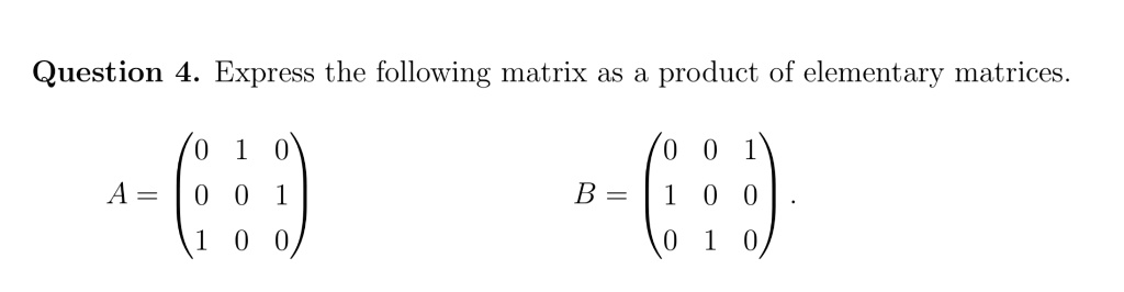 Question 4. Express the following matrix as product of elementary ...