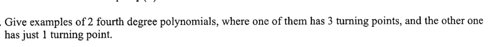 SOLVED: Give examples of 2 fourth degree polynomials, where one of them ...
