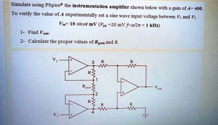 SOLVED: Simulate using PSpice the instrumentation amplifier shown below with a gain of A = 400 ...