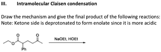 SOLVED: Intramolecular Claisen condensation Draw the mechanism and give ...