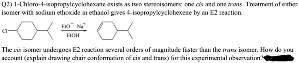 Q2) 1-Chloro-4-isopropylcyclohexane exists as two stereoisomers: one cis and one trans ...