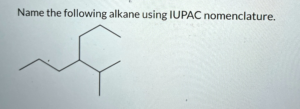 Name the following alkane using IUPAC nomenclature.