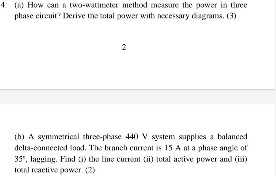 SOLVED: a. How can a two-wattmeter method measure the power in a three-phase circuit? Derive the ...