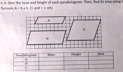 SOLVED: Give the base and height of each parallelogram. Then, find its area using the formula A ...