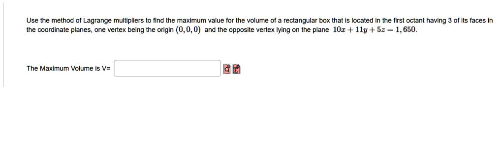 SOLVED: Use the method of Lagrange multipliers to find the maximum value for the volume of ...
