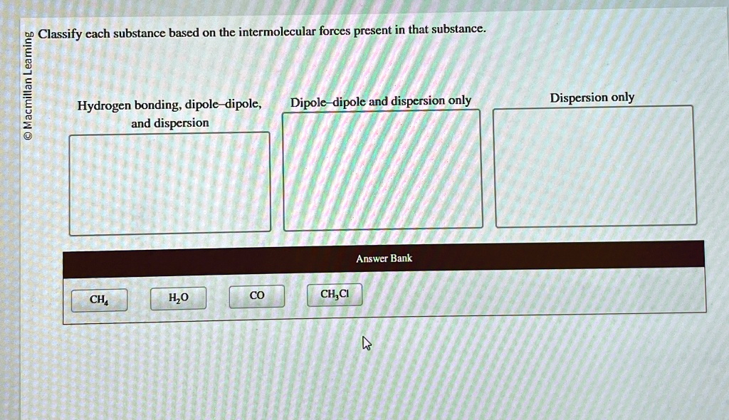 classify each substance based on the intermolecular forces present in ...