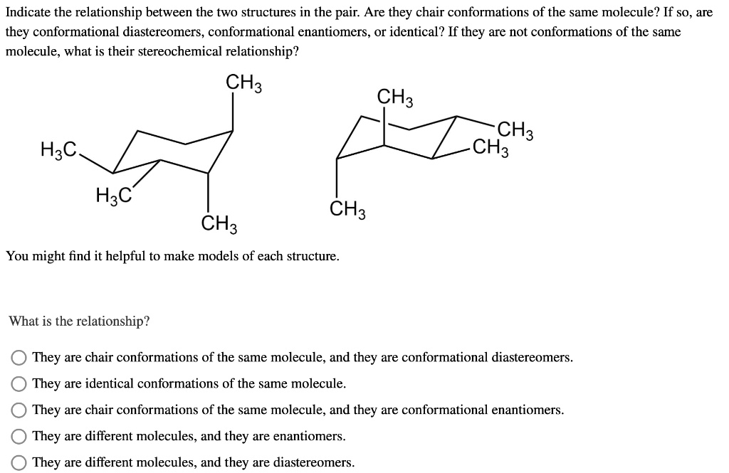 SOLVED: Indicate the relationship between the two structures in the pair: Are they chair ...