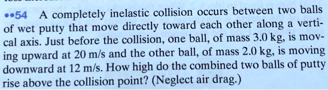 SOLVED:854 A completely inelastic collision occurs between two balls of ...