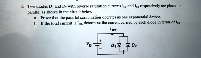 SOLVED: 3. Two diodes D and D with reverse saturation currents Isi and ...