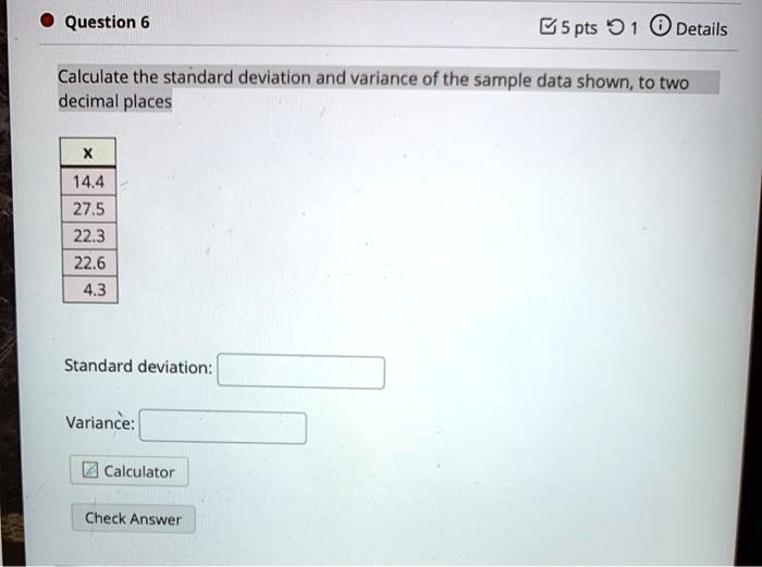 SOLVED: Question 6 Gspts 91 Details Calculate the standard deviation and variance of the sample ...