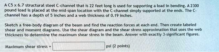 SOLVED: A C5 6.7 structural steel C-channel that is 22 feet long is ...