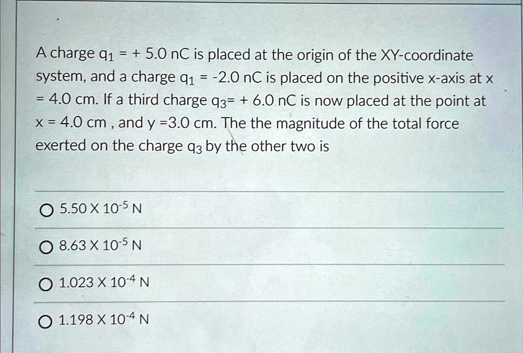a charge q1 50 nc is placed at the origin of the xy coordinate system and a charge q1 20 nc is ...