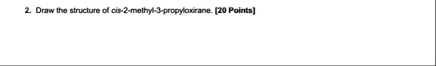 draw the structure of cis 2 methyl 3 propyloxirane 20 points 2 draw the ...