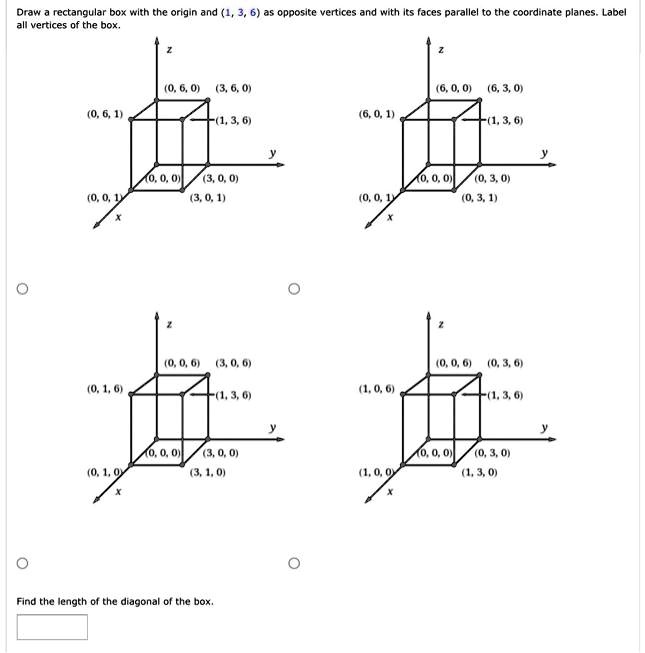 Draw a rectangular box with the origin and (1, 3, 6) as opposite ...