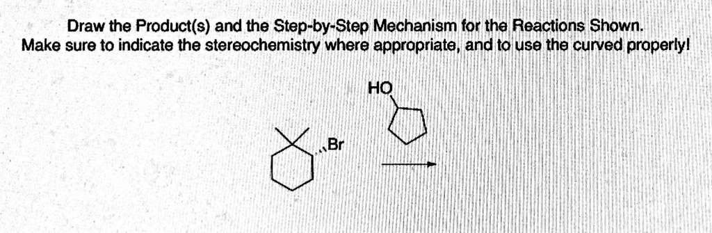 Draw the Product(s) and the Step-by-Step Mechanism for the Reactions Shown. Make sure to ...