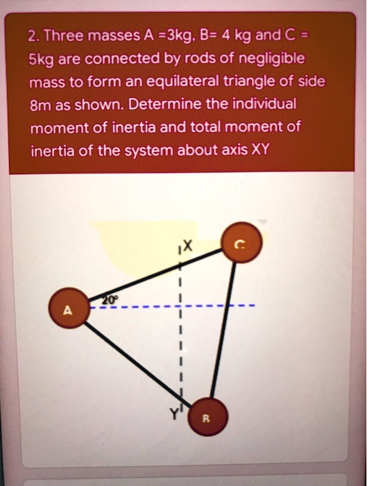 2 three masses a 3kg b 4 kg and c skg are connected by rods of ...