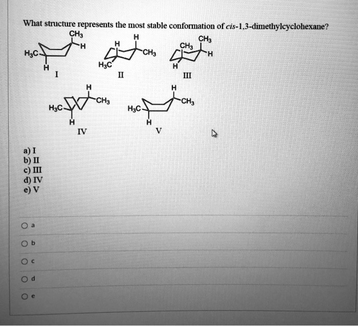 SOLVED: What structure represents the most stable conformation of cis-1,3-dimethylcyclohexane ...