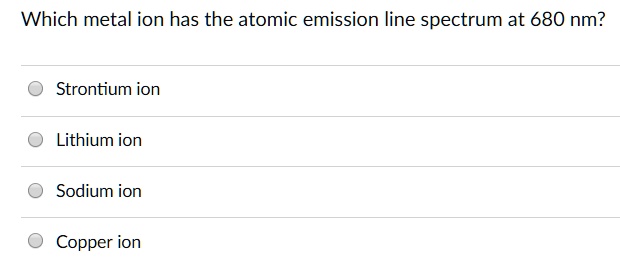 SOLVED: Which metal ion has the atomic emission line spectrum at 680 nm ...